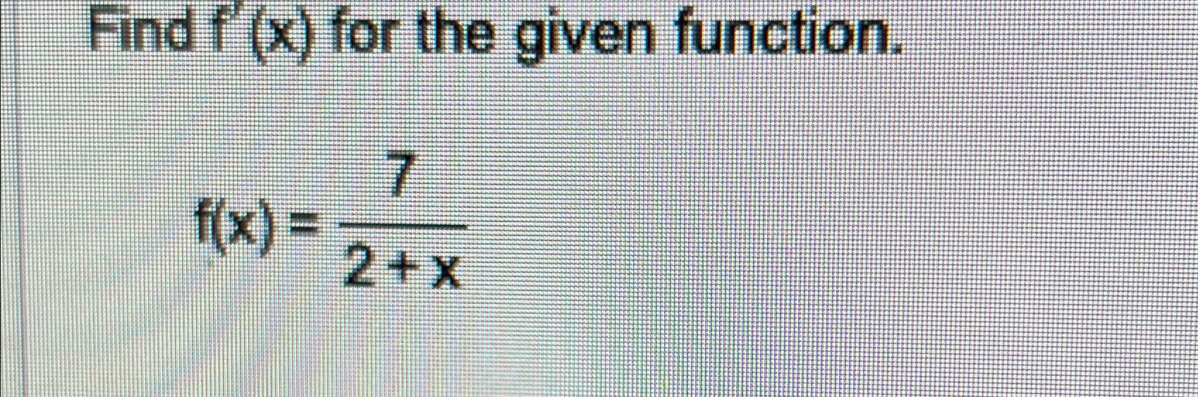Solved Find f'(x) ﻿for the given function.f(x)=72+x | Chegg.com