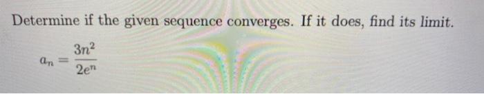 Solved Determine if the given sequence converges. If it | Chegg.com