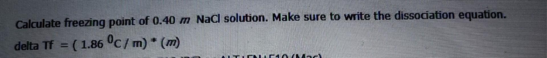 Solved Calculate freezing point of 0.40 mNaCl solution. Make | Chegg.com