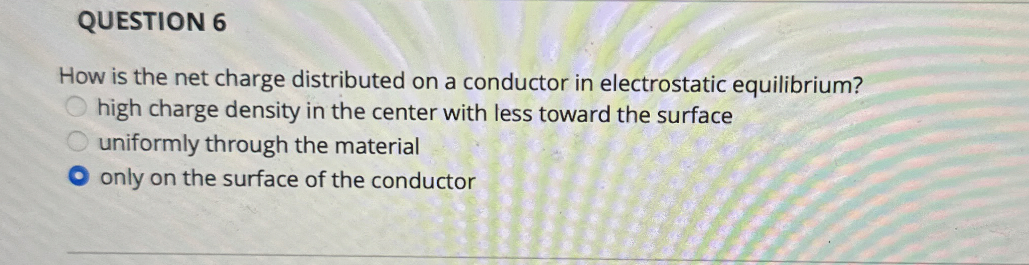 Solved QUESTION 6How is the net charge distributed on a | Chegg.com