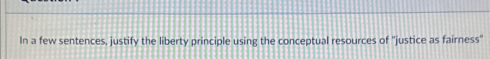 Solved In a few sentences, justify the liberty principle | Chegg.com