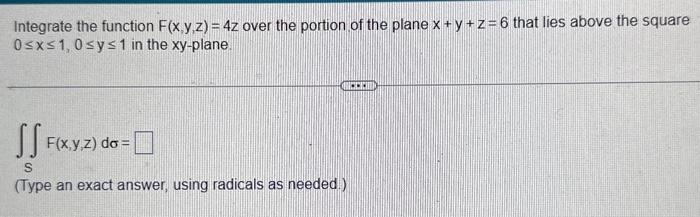 Solved Integrate the function F(x,y,z)=4z over the portion | Chegg.com