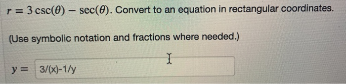 Solved r= 3 csc(0) - sec(O). Convert to an equation in | Chegg.com