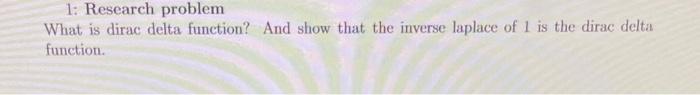 Solved 1: Research problem What is dirac delta function? And | Chegg.com