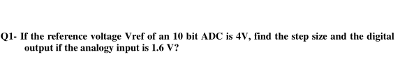 Solved Q1. If the reference voltage Vref of an 10 bit ADC is | Chegg.com