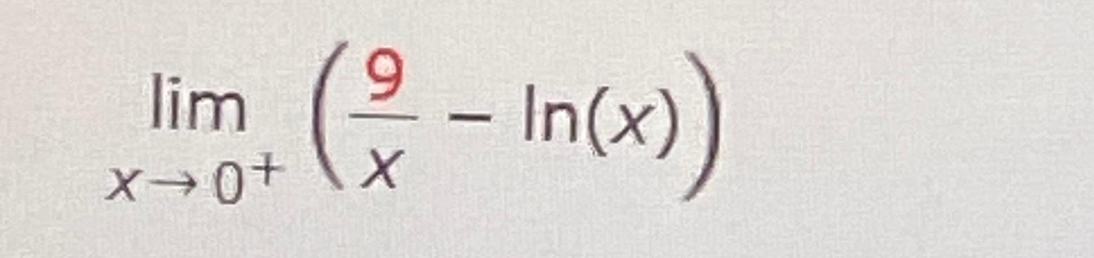 Solved limx→0+(9x-ln(x)) | Chegg.com