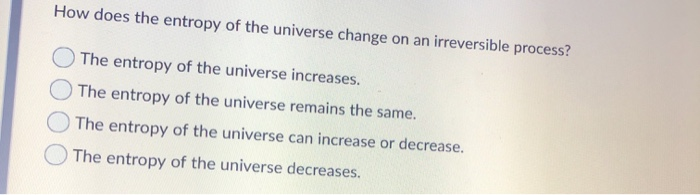 Solved How does the entropy of the universe change on an | Chegg.com