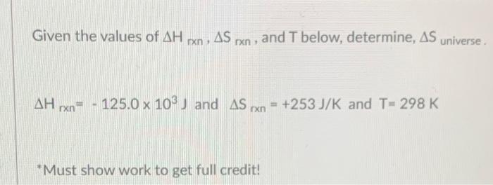 Solved Given the values of AH rxn, AS rxn, and T below, | Chegg.com