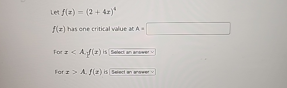 Solved Let f(x)=(2+4x)4f(x) ﻿has one critical value at A=For | Chegg.com