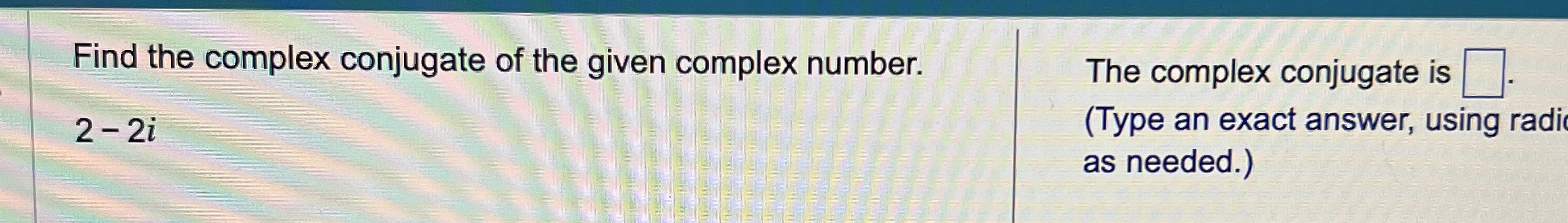 Solved Find the complex conjugate of the given complex | Chegg.com