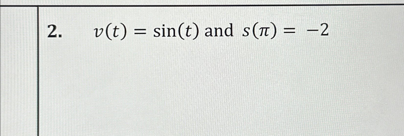 Solved ,v(t)=sin(t) ﻿and s(π)=-2 | Chegg.com