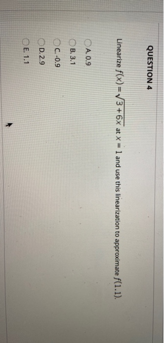 Solved QUESTION 4 Linearize f(x) = 3 + 6x at x = 1 and use | Chegg.com