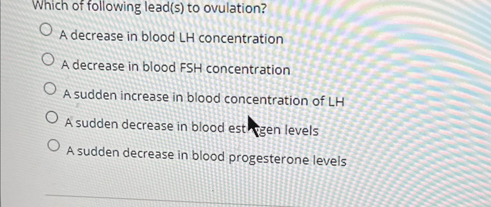 Solved Which of following lead(s) ﻿to ovulation?A decrease | Chegg.com