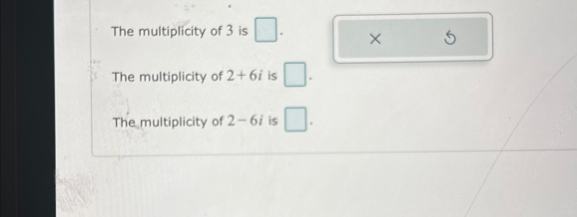 Solved The multiplicity of 3 ﻿isThe multiplicity of 2+6i ﻿is | Chegg.com