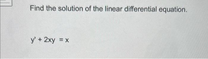 Solved Find the solution of the linear differential | Chegg.com