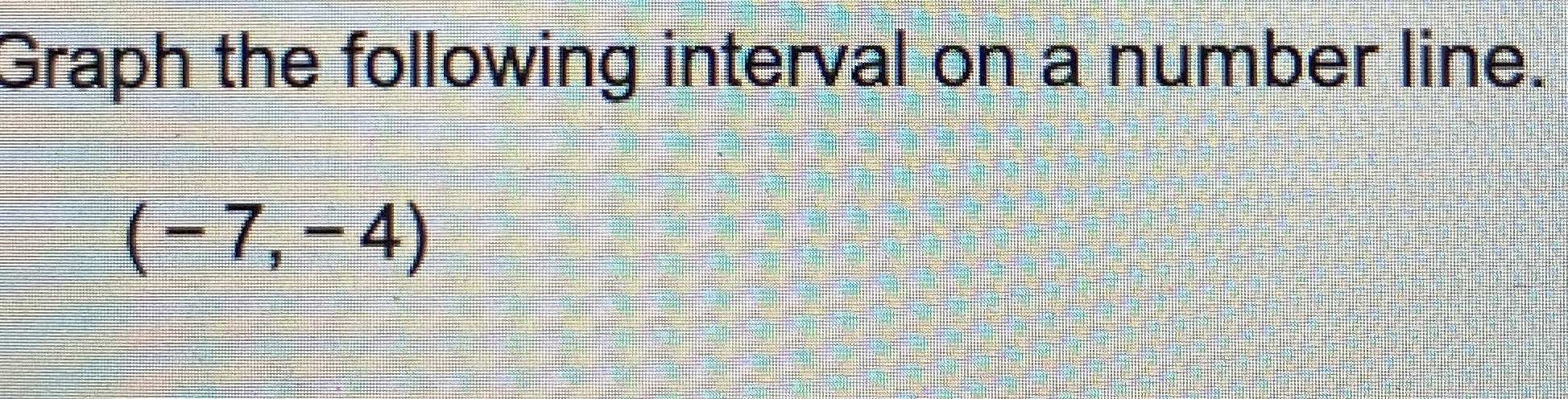 Solved Graph the following interval on a number line.(-7,-4) | Chegg.com