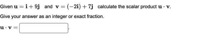Solved Given u=i+9j and v=(−2i)+7j calculate the scalar | Chegg.com