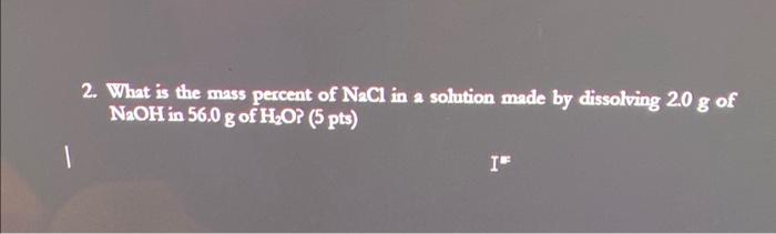 Solved 2. What is the mass percent of NaCl in a solution | Chegg.com