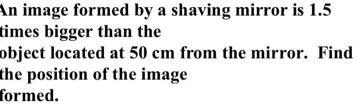 Solved An image formed by a shaving mirror is 1.5 times | Chegg.com