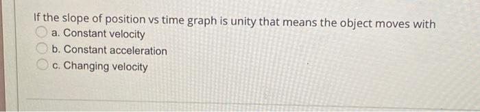 Solved If the slope of position vs time graph is unity that | Chegg.com