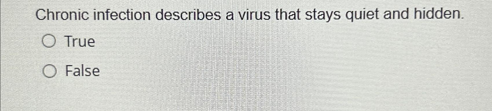 Solved Chronic infection describes a virus that stays quiet | Chegg.com