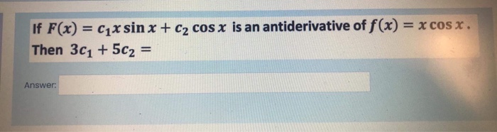 Solved If F(x) = Cixsin x + C2 cos x is an antiderivative of | Chegg.com