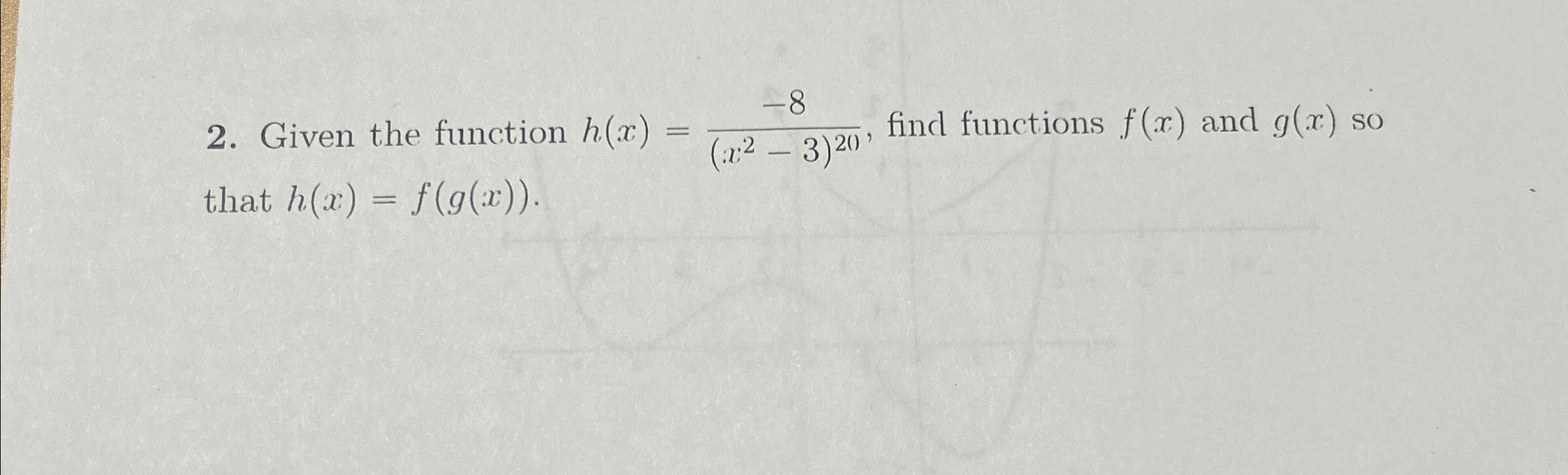 Solved Given the function h(x)=-8(x2-3)20, ﻿find functions | Chegg.com