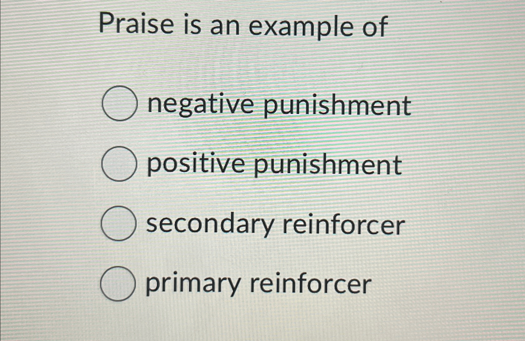 Solved Praise is an example of negative punishment positive | Chegg.com
