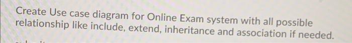 Solved Create Use case diagram for Online Exam system with | Chegg.com