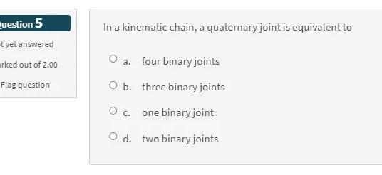 Solved Question 5 In a kinematic chain, a quaternary joint | Chegg.com