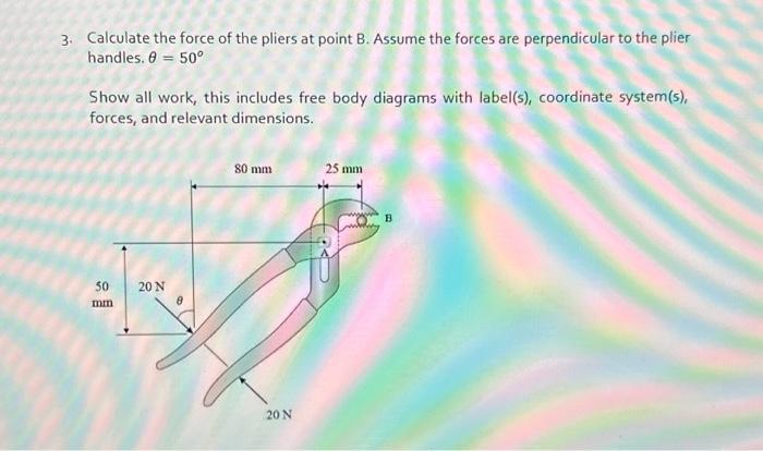 Solved Calculate the force of the pliers at point B. Assume | Chegg.com
