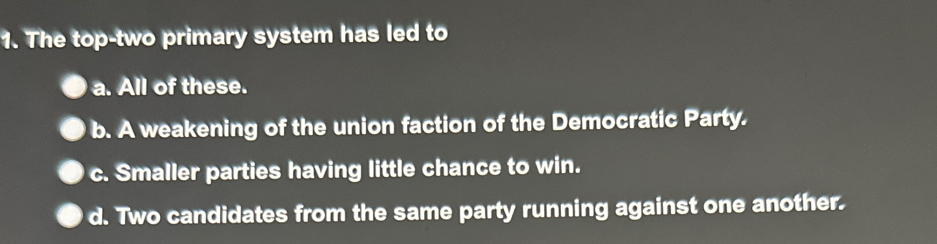 The top-two primary system has led to a. All of | Chegg.com