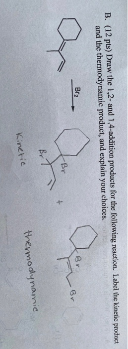 Solved B. (12 pts) Draw the 1,2- and 1,4-addition products | Chegg.com