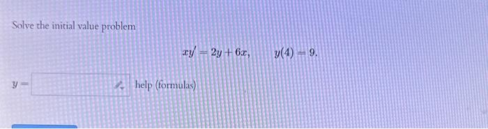 Solved Solve the initial value problem xy′=2y+6x,y(4)=9 | Chegg.com