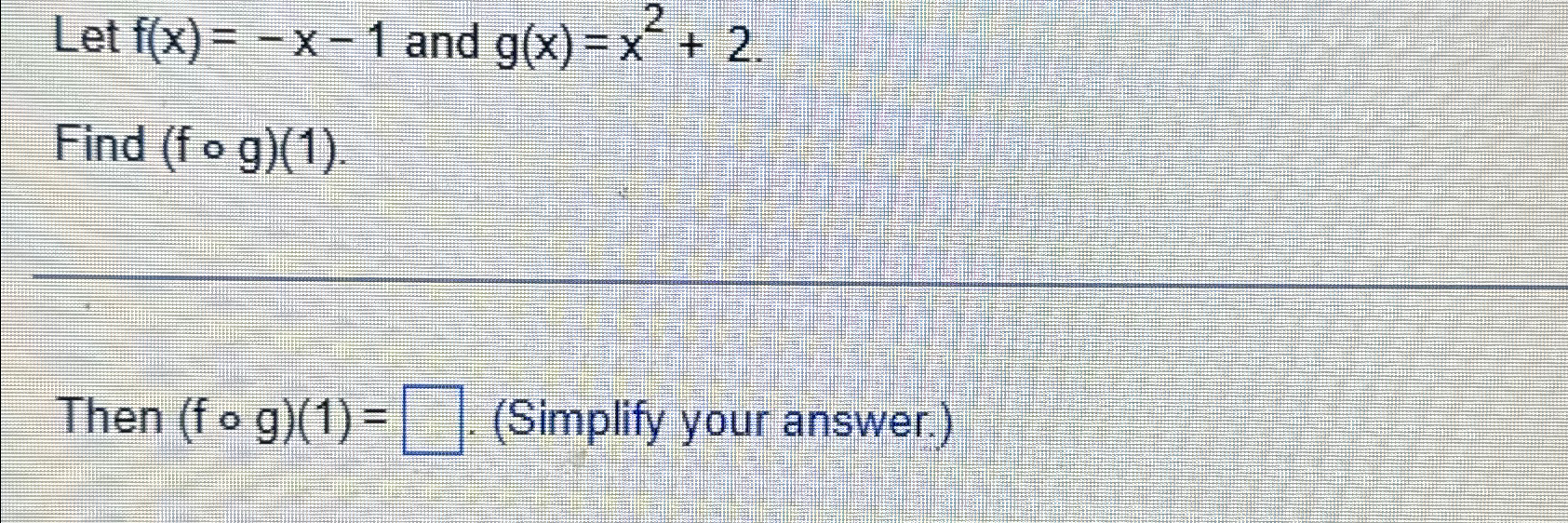 Solved Let f(x)=-x-1 ﻿and g(x)=x2+2Find (f@g)(1).Then | Chegg.com