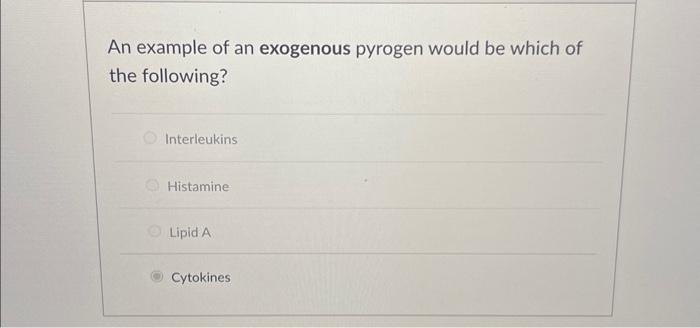 Solved An example of an exogenous pyrogen would be which of | Chegg.com