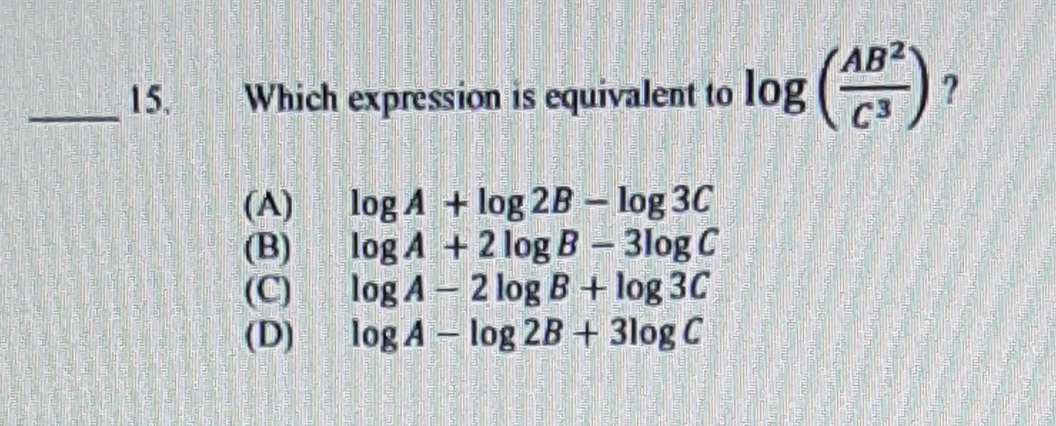 Solved 15. Which (A) (B) (D) expression is equivalent to log | Chegg.com