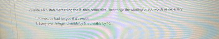 Solved Rewrite each statement using the if.then connective. | Chegg.com