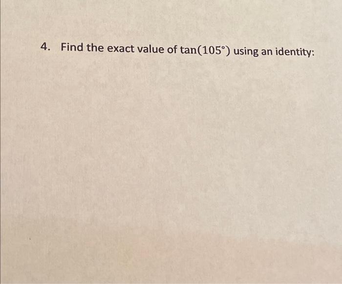 Solved 4. Find the exact value of tan(105∘) using an | Chegg.com