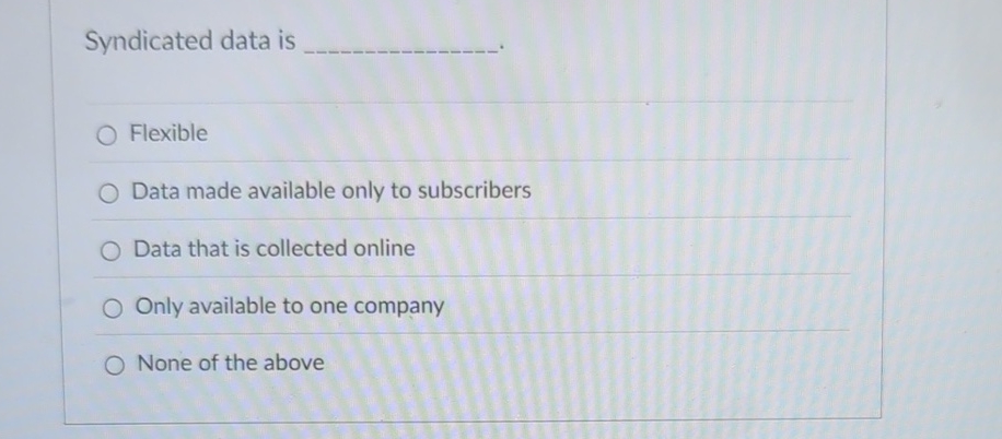 Solved Syndicated data is FlexibleData made available only | Chegg.com