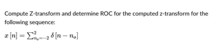 Solved Compute Z-transform and determine ROC for the | Chegg.com