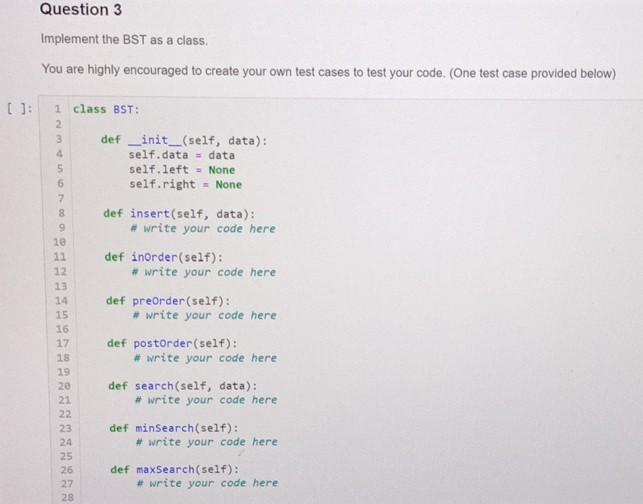 Solved Question 3 Implement the BST as a class. You are | Chegg.com