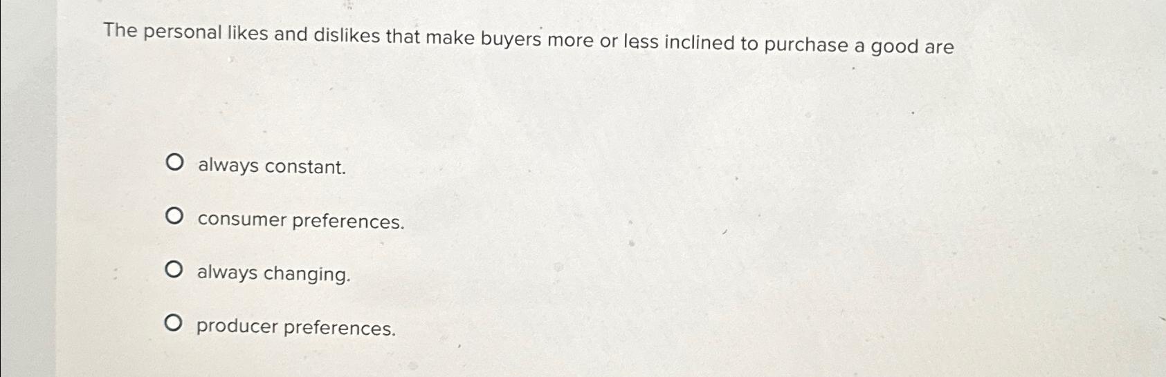 Solved The personal likes and dislikes that make buyers more | Chegg.com