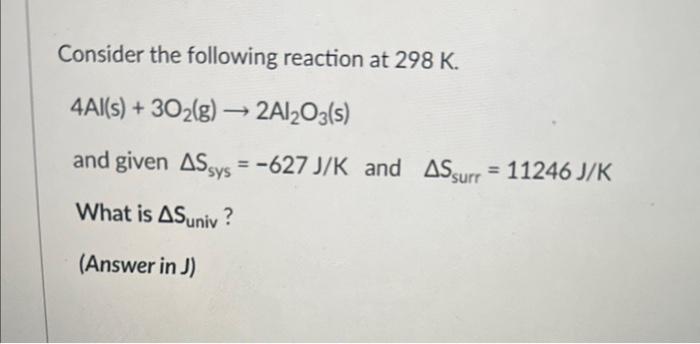 Solved Consider the following reaction at 298 K. 4Al(s)+3O2( | Chegg.com