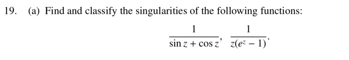 Solved 19. (a) Find and classify the singularities of the | Chegg.com