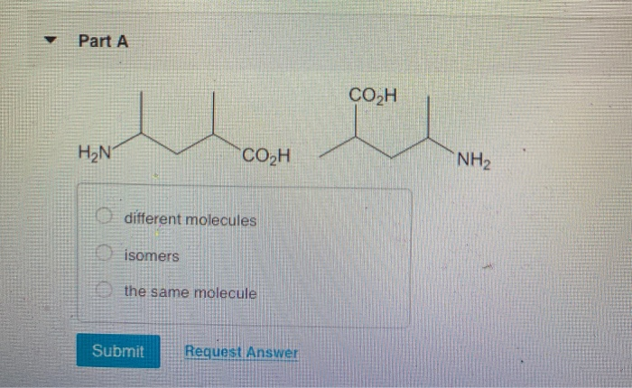 Solved Part A CO2H H2N CO2H NH2 different molecules isomers | Chegg.com