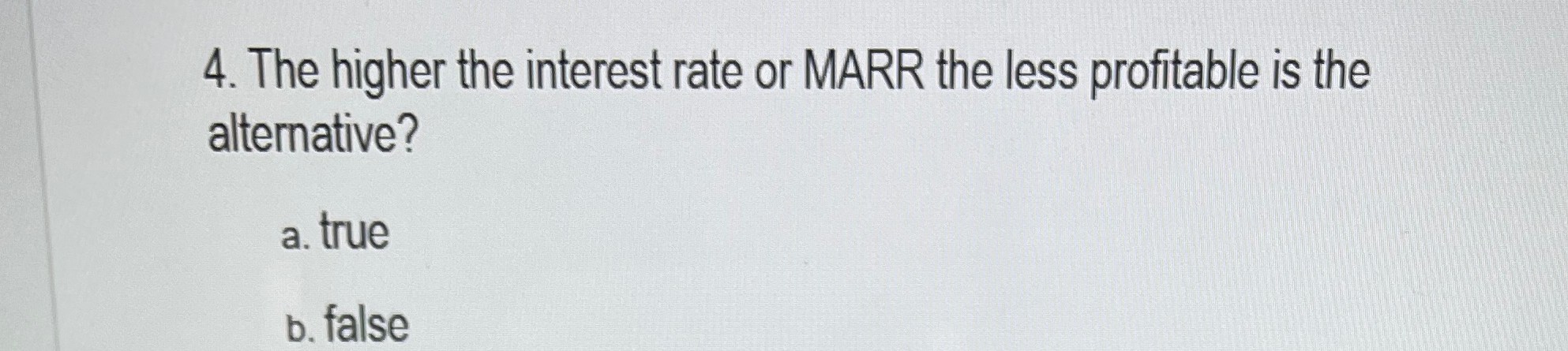 Solved The higher the interest rate or MARR the less | Chegg.com