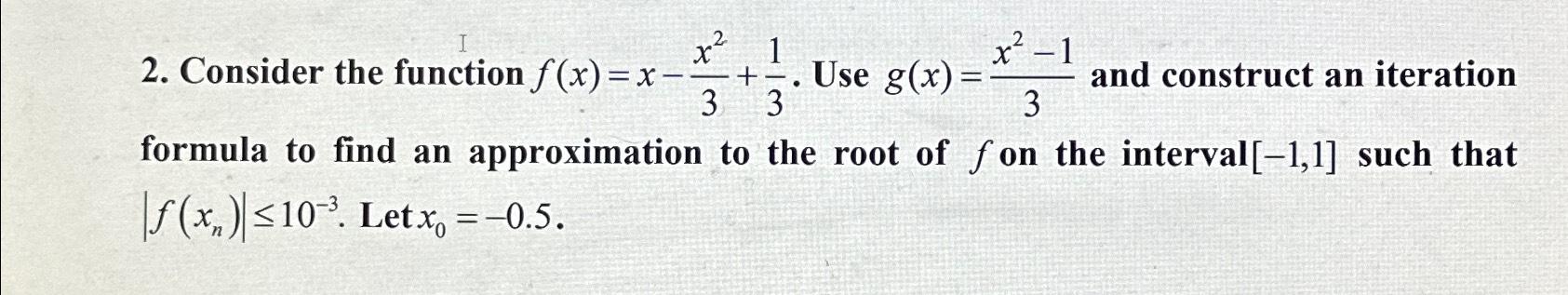 Solved Consider the function f(x)=x-x23+13. ﻿Use g(x)=x2-13 | Chegg.com