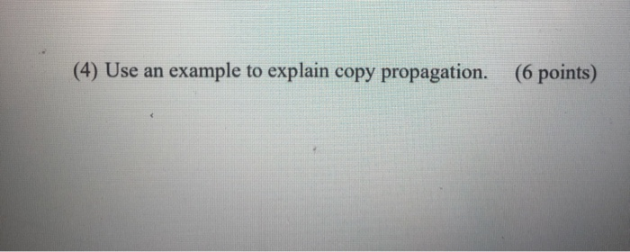 Solved (4) Use an example to explain copy propagation. (6 | Chegg.com