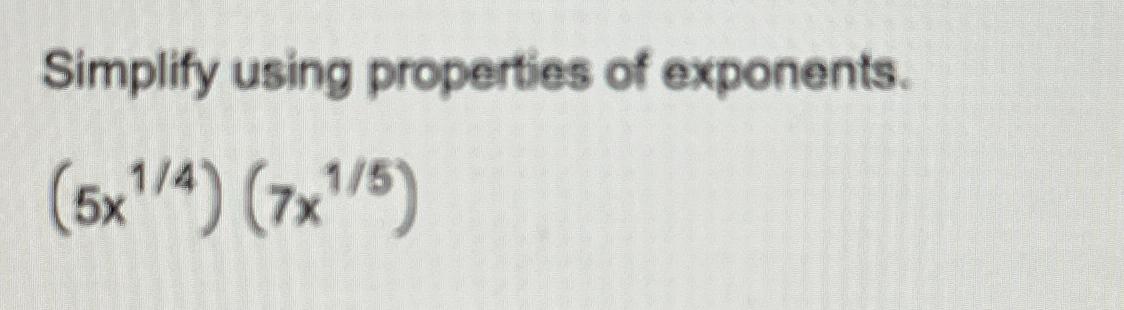 Solved Simplify using properties of exponents.(5x14)(7x15) | Chegg.com